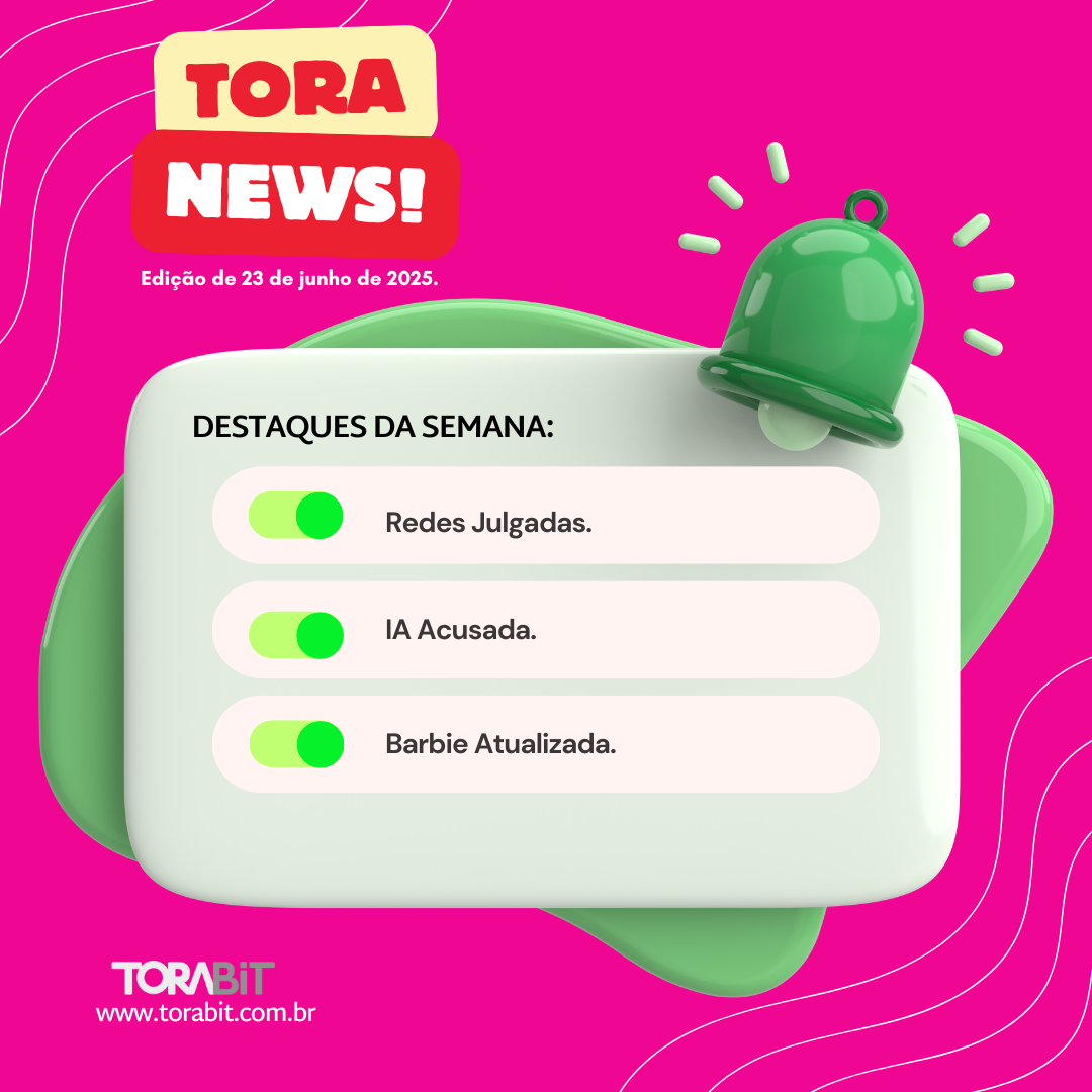 Torabit | Redes julgadas, IA acusada, Barbie atualizada